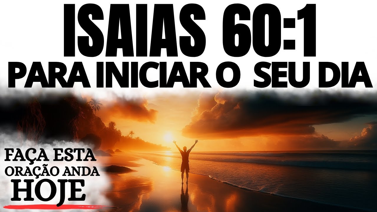 ISAÍAS 60:1 | LEVANTA-TE E RESPLANDECE | UMA ORAÇÃO PODEROSA PARA ...