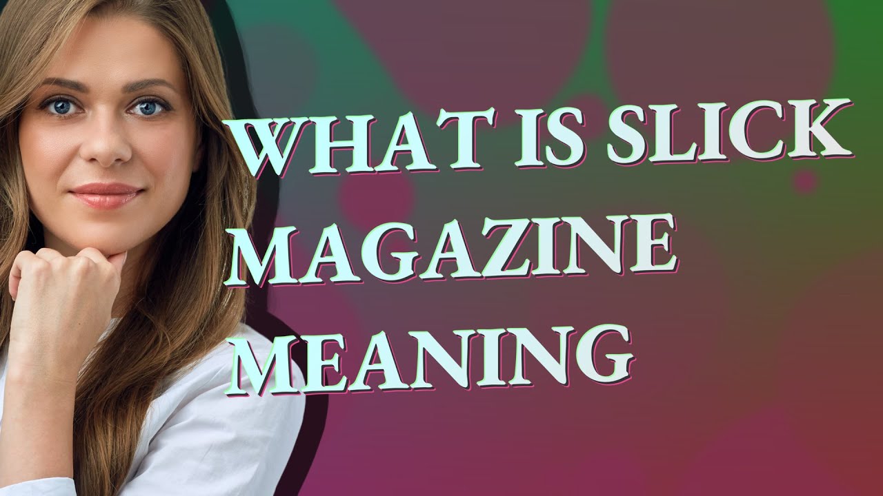 Slick magazine | meaning of Slick magazine - YouTube