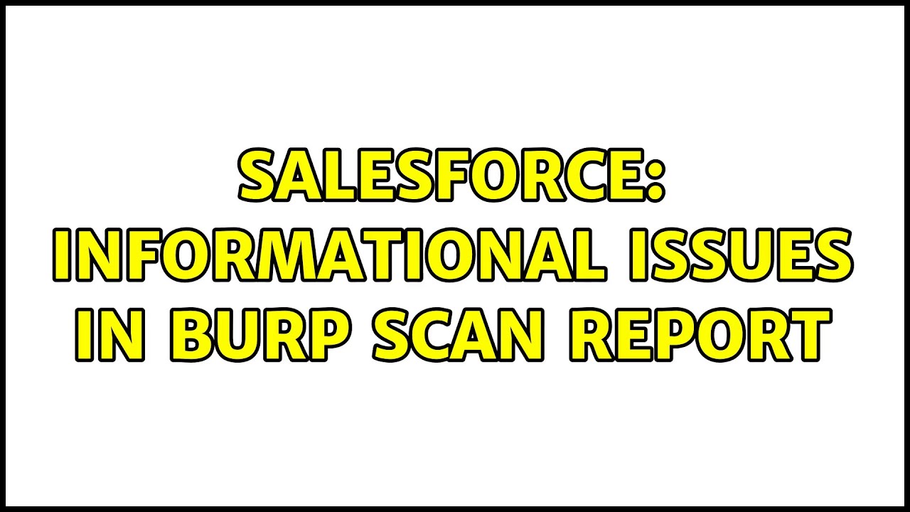 Salesforce: Informational Issues in BURP Scan Report - YouTube