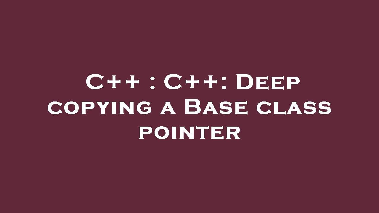 C C Deep Copying A Base Class Pointer Youtube 8332