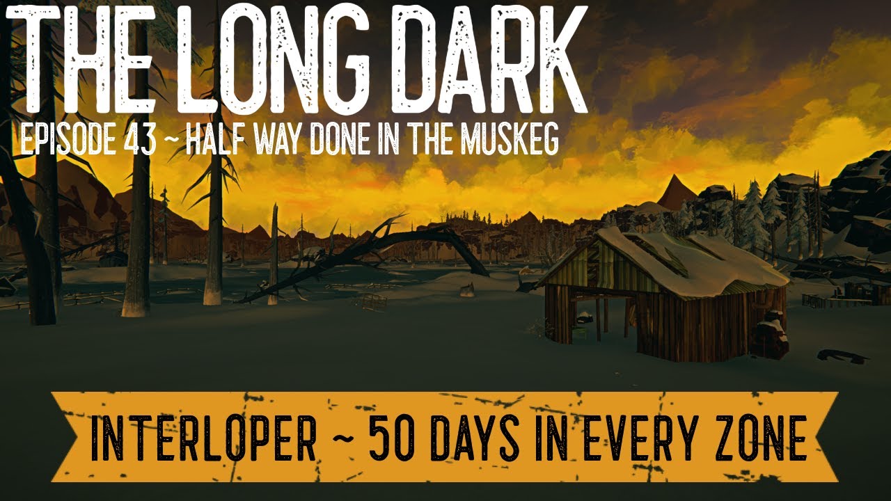 Long Dark - 50 Days in Every Zone - Ep. 43 ~ Half Way Done With The ...