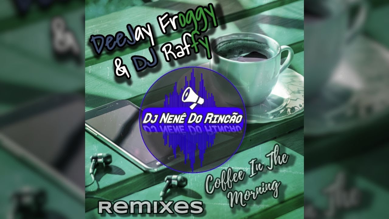 DeeJay Froggy & DJ Raffy - Coffee in the Morning (Dj Nenê Do Rincão ...