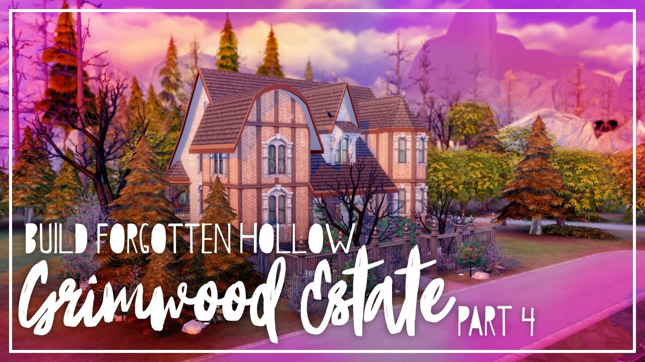 Grimwood Estate - Build Forgotten Hollow Part 04 - The Sims 4 - YouTube