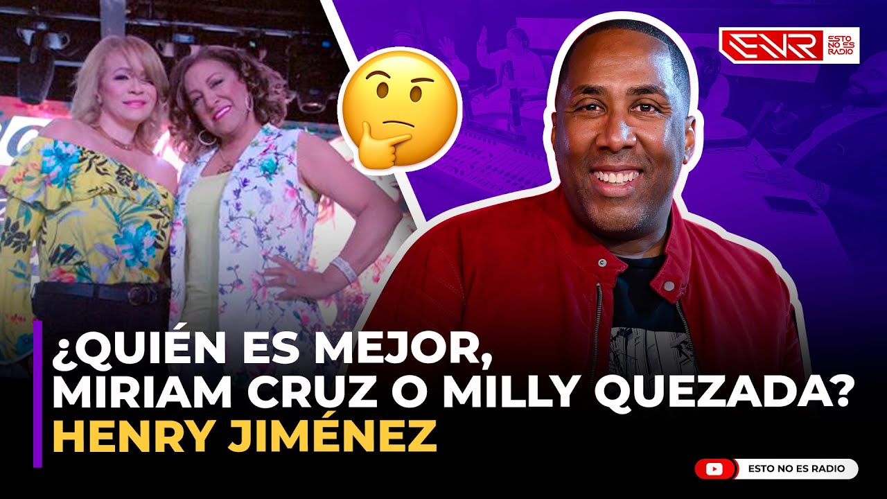 ¿QUIÉN ES MEJOR, MIRIAM CRUZ O MILLY QUEZADA? (HENRY JIMÉNEZ) - YouTube
