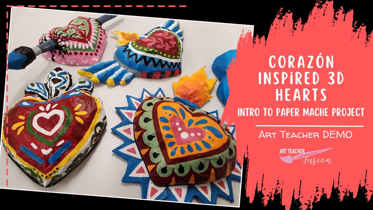 Paper Mache Corazon Inspired 3D Hearts, Middle & High School Art Lesson ...