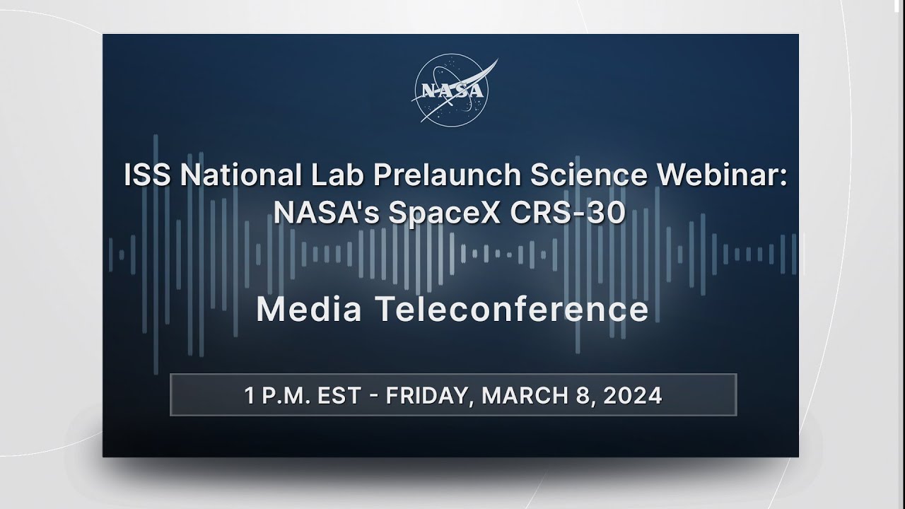 ISS National Lab Prelaunch Science Webinar: NASA's SpaceX CRS-30 (March ...