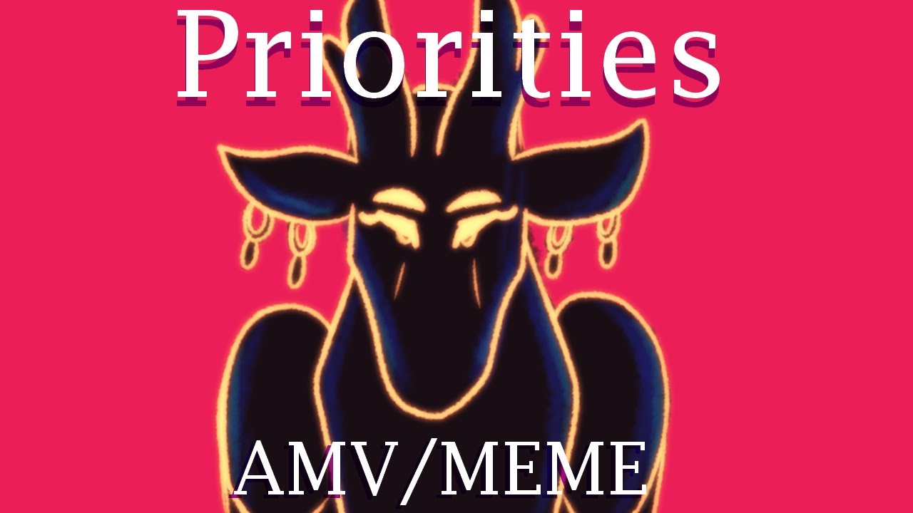Priorities AMV/MEME - YouTube