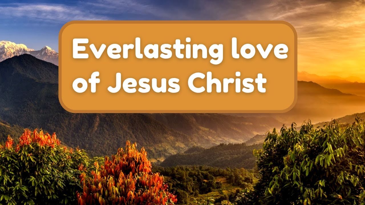 Everlasting love of Jesus Christ | Jesus loves you so much more - YouTube