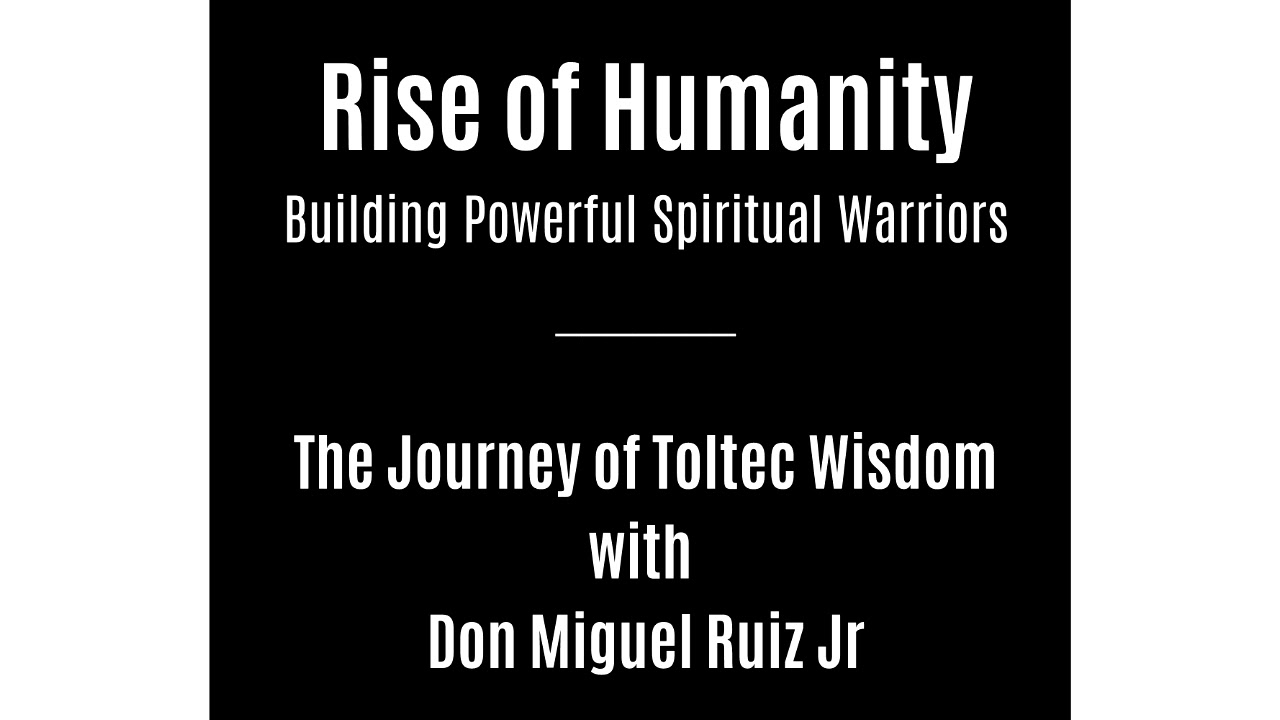 The Journey of Toltec Wisdom - Don Miguel Ruiz Jr - YouTube