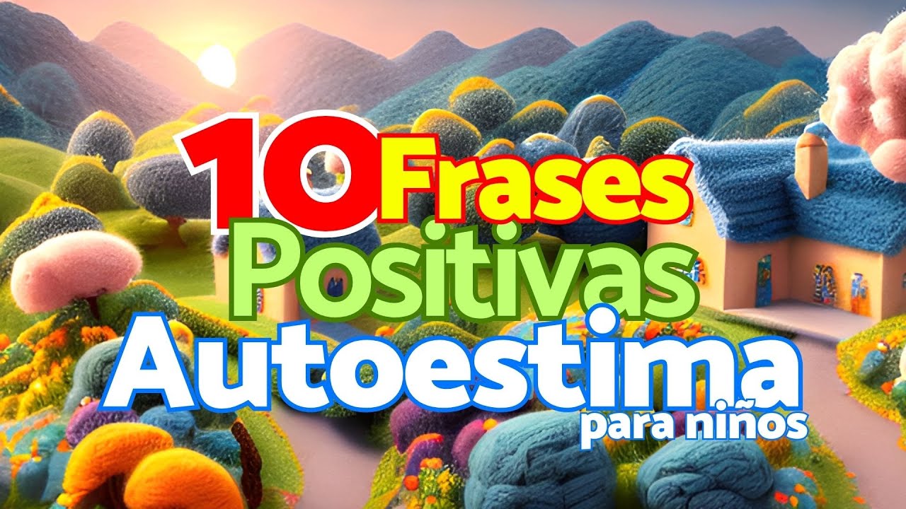 10 Afirmaciones Positivas para niños: Mejora su Autoestima y Confianza ...