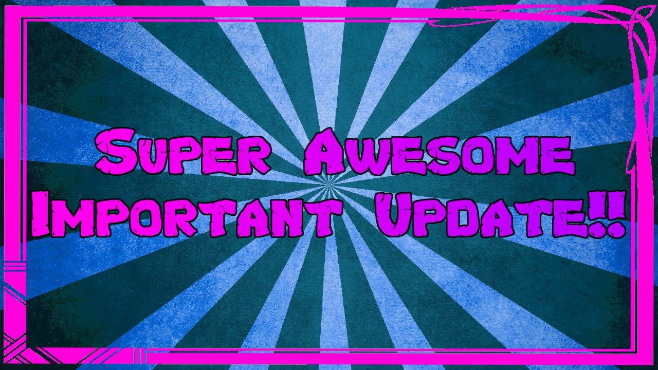 Super Awesome Important Update Video!! - YouTube