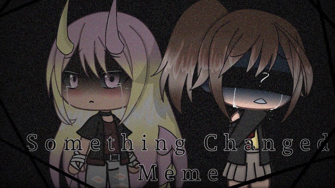 •Something Changed• Meme (Little bit of my OC’s Backstory) - YouTube