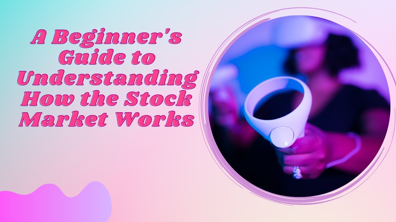 A Beginner s Guide To Understanding How The Stock Market Works YouTube a-beginner-s-guide-to-understanding-how-the-stock-market-works-youtube