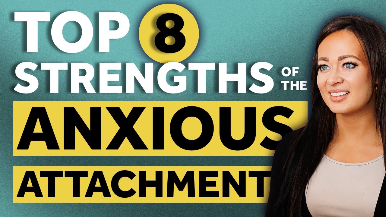 The Top 8 Strengths of the Anxious Attachment Style! - YouTube