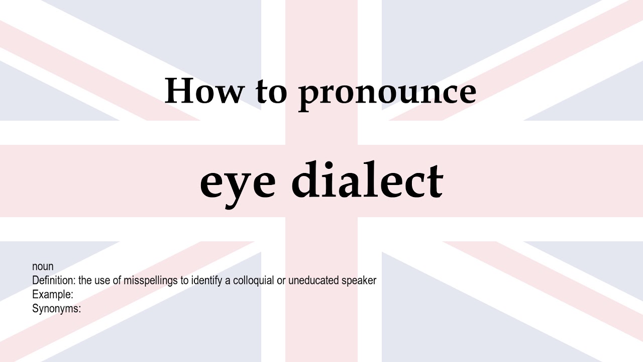 How to pronounce 'eye dialect' + meaning - YouTube