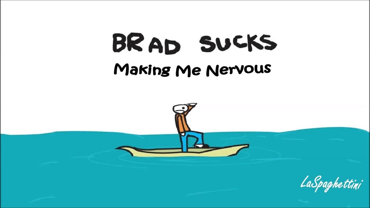 Brad Sucks ⌘ Making Me Nervous - YouTube