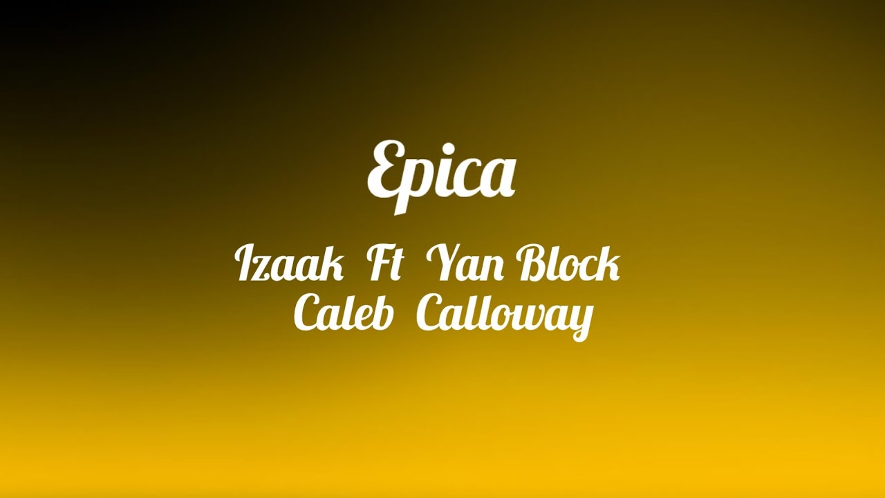 izaak Y Yan Block Caleb Calloway _ Epica Letra Lyrics - YouTube
