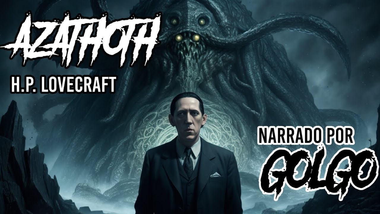 AZATHOTH, de H.P. LOVECRAFT - NARRADO POR GOLGO - YouTube