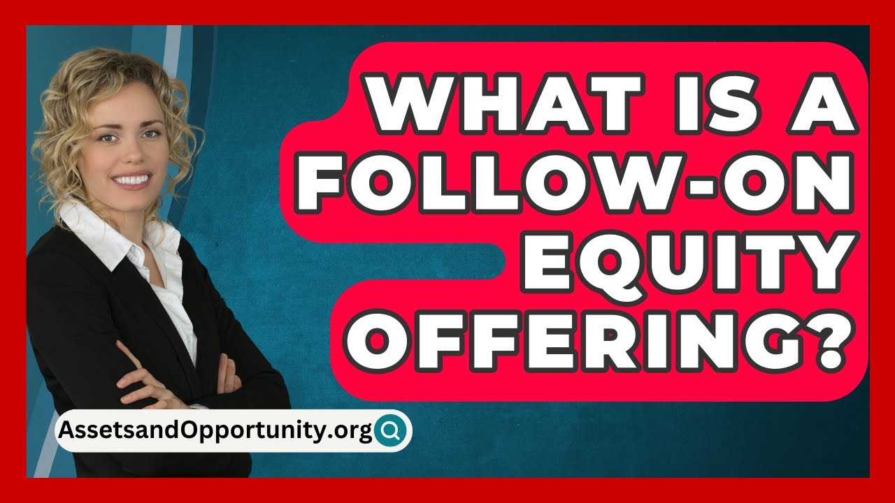What Is A Follow-On Equity Offering? - AssetsandOpportunity.org - YouTube