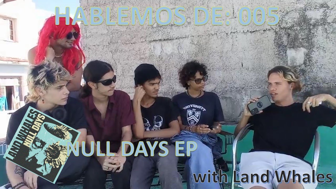 HABLEMOS DE: Null Days EP with LAND WHALES / Hablemos de 005 - YouTube