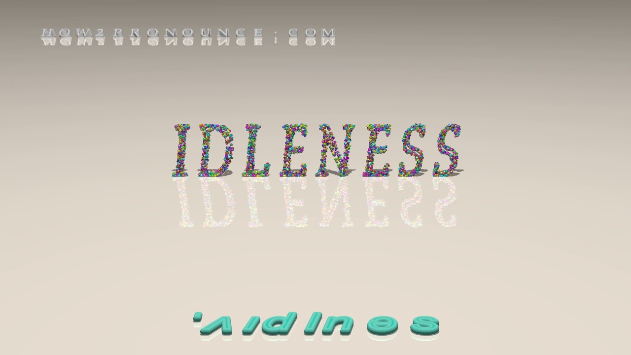 idleness - pronunciation + Examples in sentences and phrases - YouTube