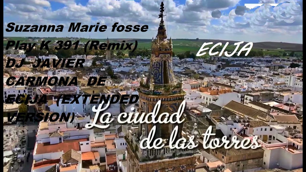 ECIJA A VISTA DE PÁJARO..... SUZANNA MARIE FOSSE PLAY K 391 (REMIX) DJ ...