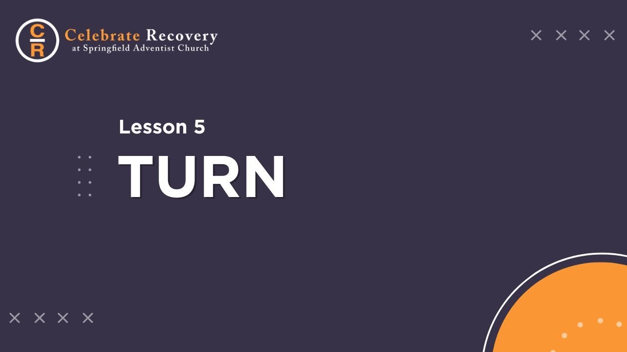 Celebrate Recovery Lesson 5 - Turn - YouTube