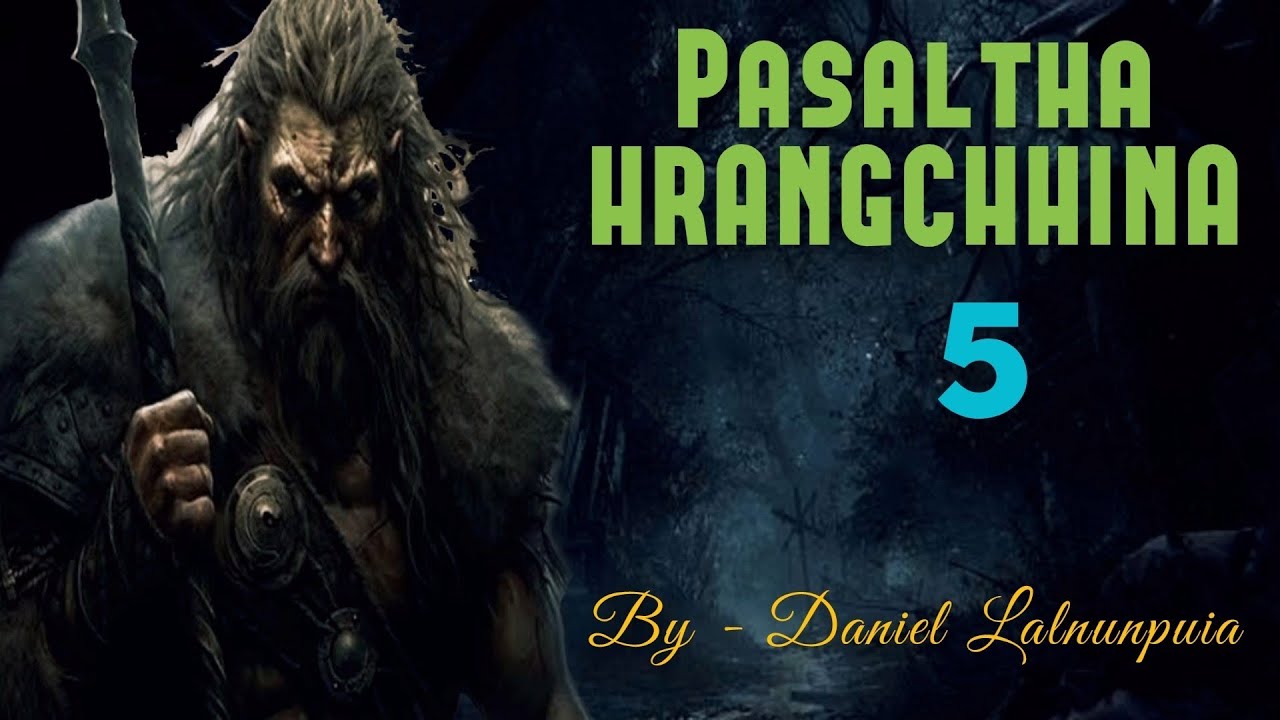 PASALTHA HRANGCHHINA - 5 | By : Daniel Lalnunpuia - YouTube
