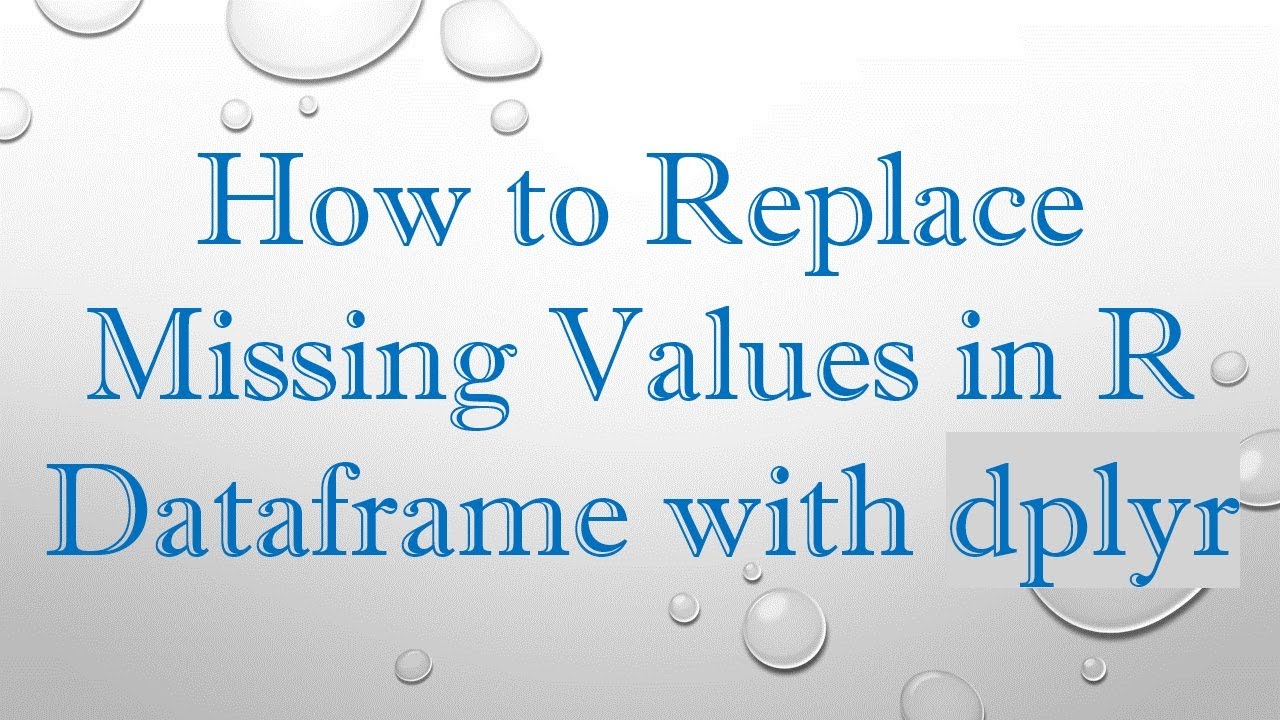 How To Replace Missing Values In R Dataframe With Dplyr Youtube