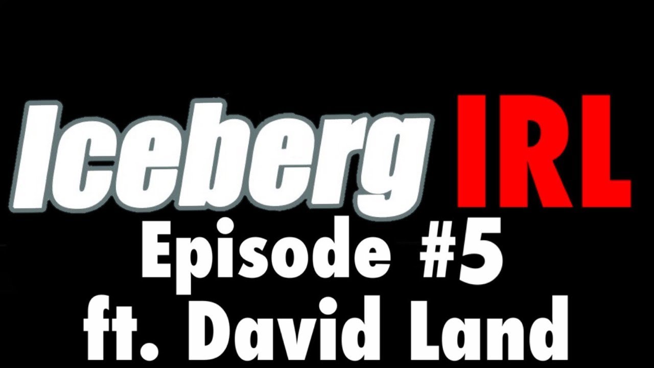 Iceberg IRL #5 - ft. David Land - YouTube