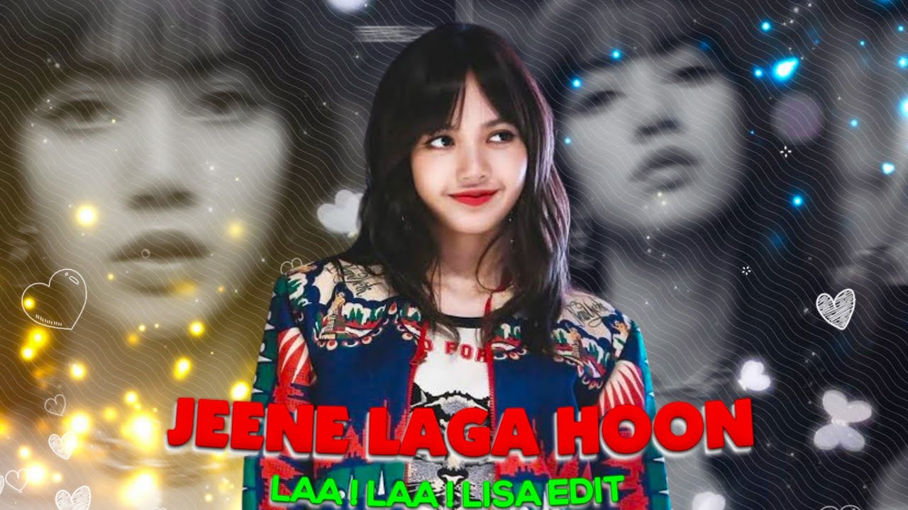 Laa Laa Lisa Hot Edit - Lisa Cute Edit | Jeene Laga Hoon Song Edit ...