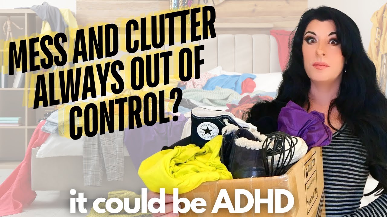 Is Your CLUTTER Really a Symptom of ADHD? 6 Clues Your Clutter, Mess ...
