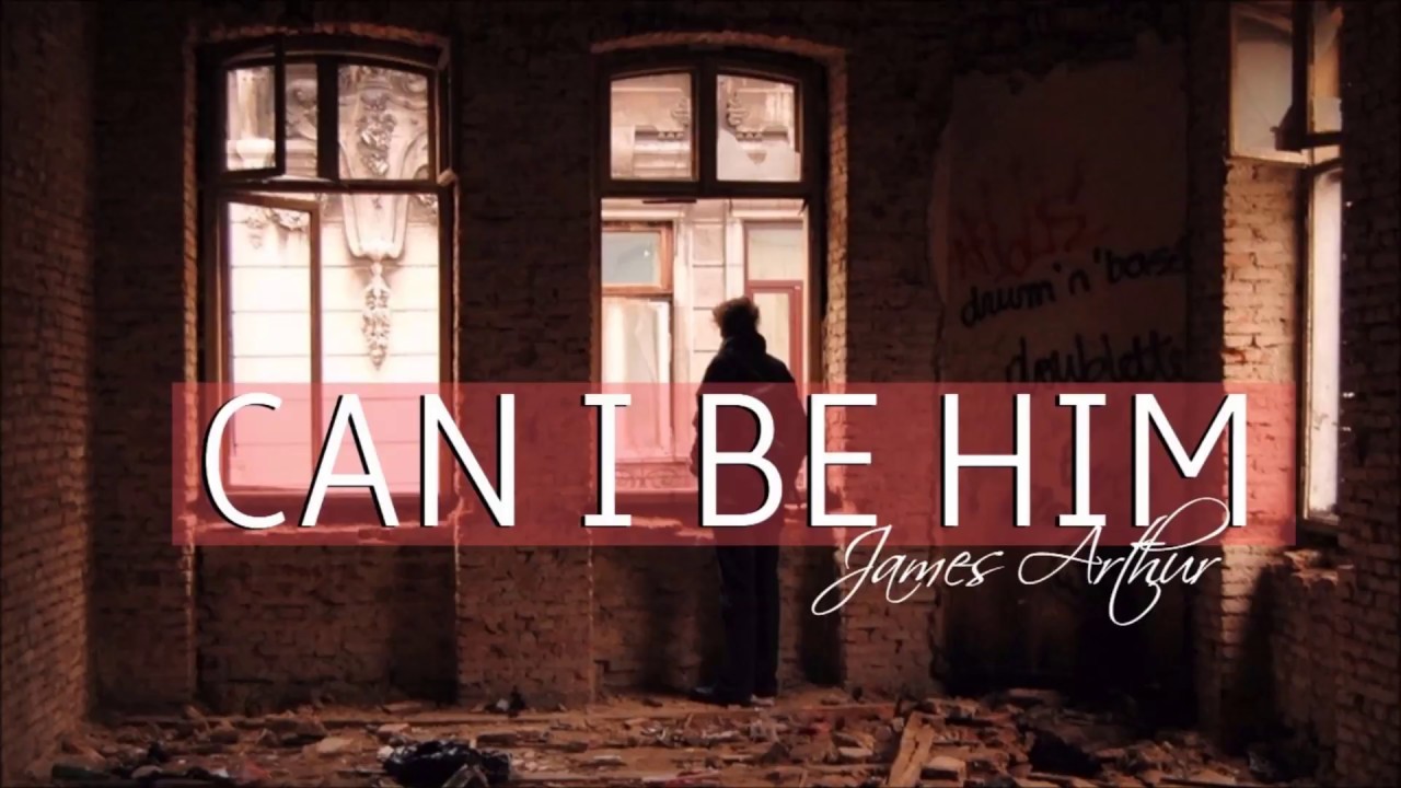 Can I Be Him -James Arthur (Lyrics) - YouTube