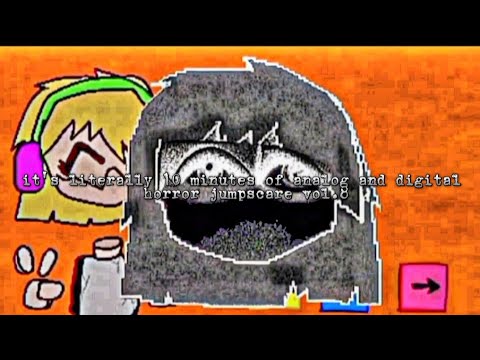 it's literally 10 minutes of analog and digital horror jumpscare vol.8 ...