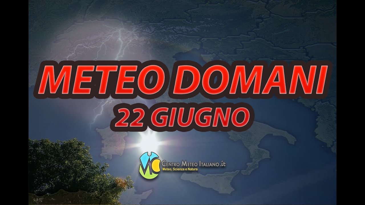 Meteo domani 22 giugno 2021 - YouTube