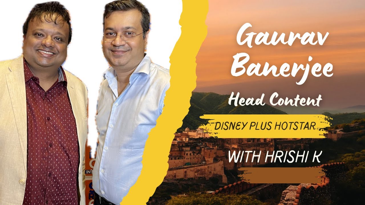 Gaurav Banerjee Head Content Disney Plus Hotstar & HSM Entertainment ...