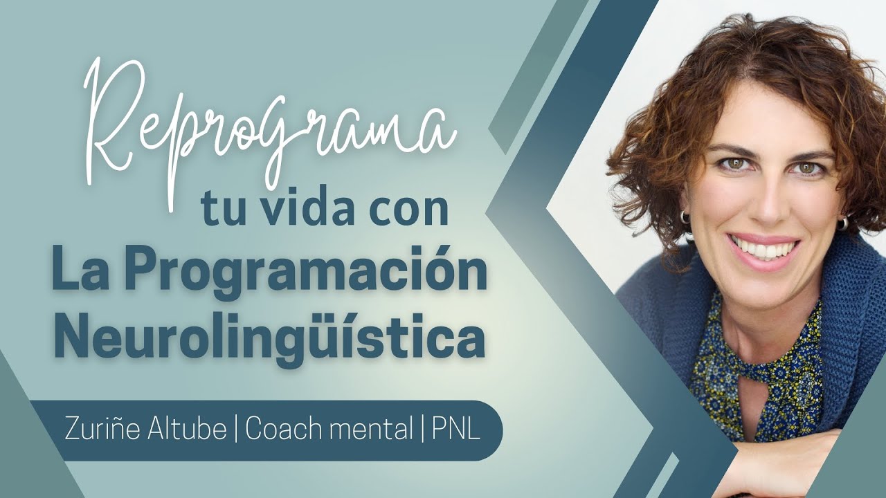Reprograma tu vida con la Programación NeuroLingüística - YouTube