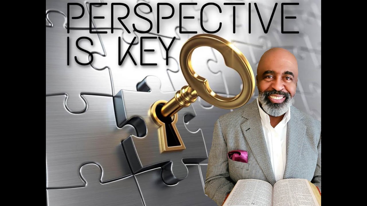PERSPECTIVE IS KEY - By Pastor Tearched H. Scott - YouTube