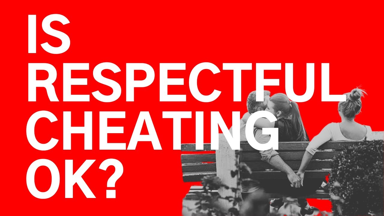 Is respectful cheating ok? - YouTube