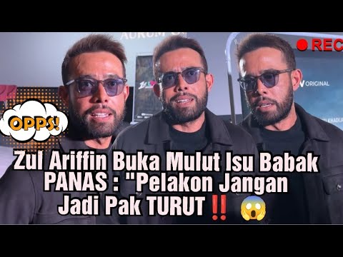 ZUL ARIFFIN BUKA MULUT ISU BABAK PANAS‼️: \