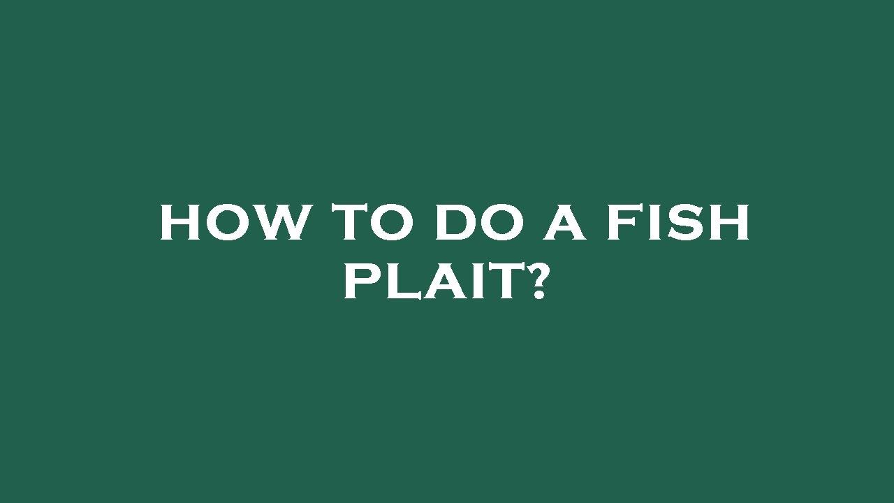 How to do a fish plait? - YouTube