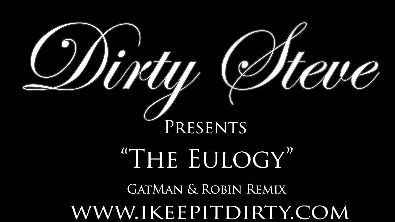 Dirty Steve - The Eulogy (Remix) - YouTube