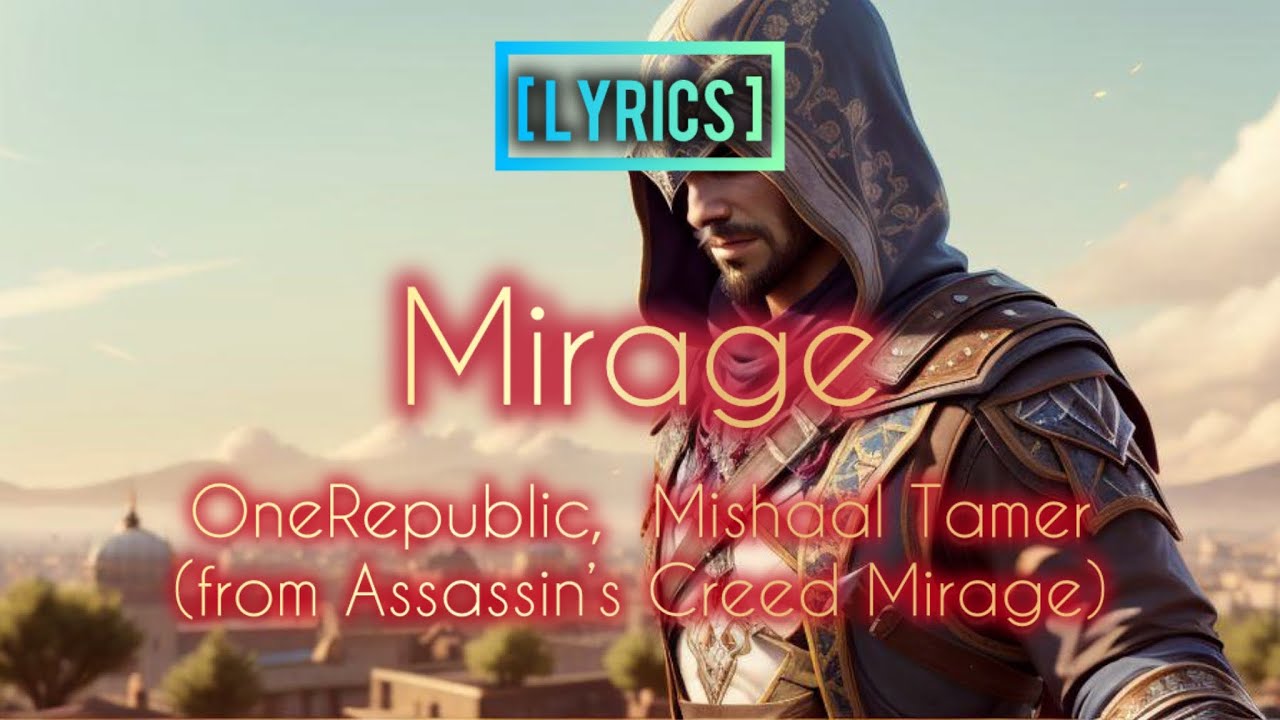 [ Lyrics ] Mirage - OneRepublic, Mishaal Tamer (from Assassin’s Creed ...