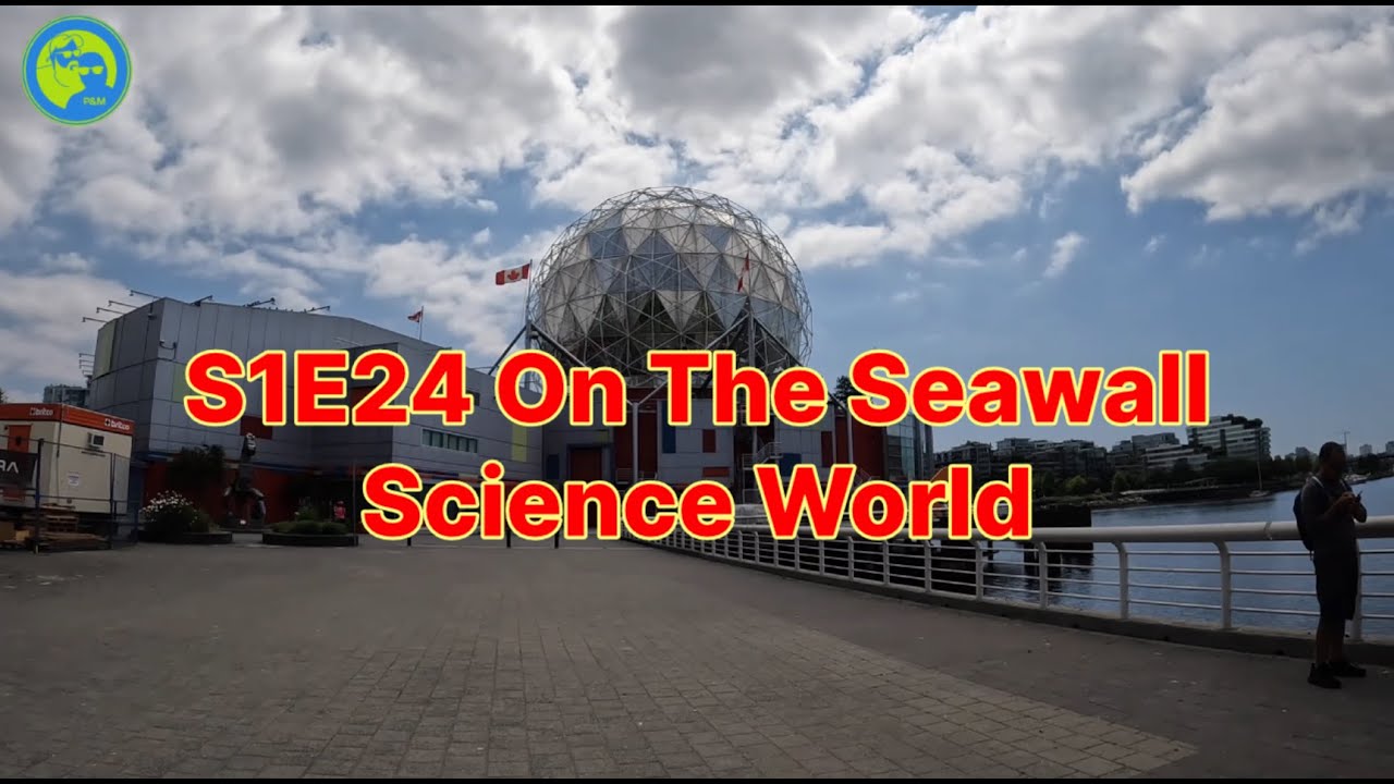 S1E24 On the seawall - Science World - YouTube