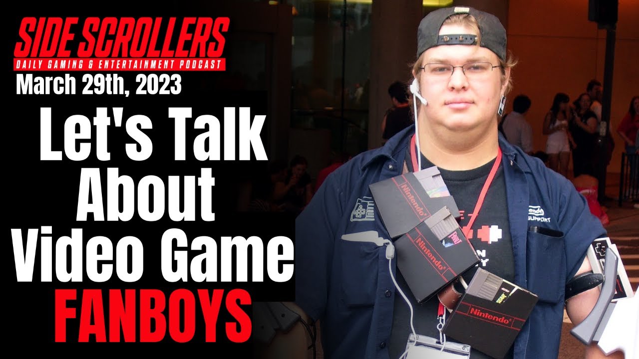 Fanboys RUIN Everything | Side Scrollers Podcast | March 29th, 2023 ...