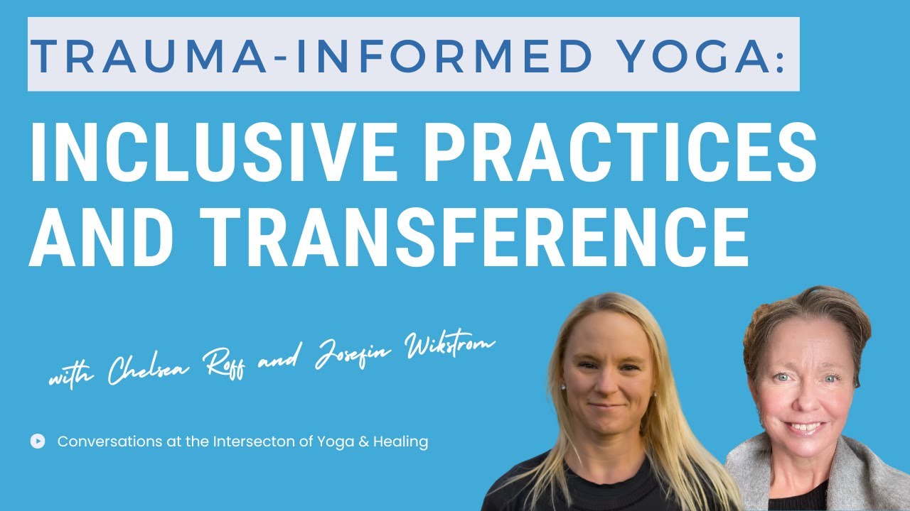 Trauma-Informed Yoga: Inclusive Practices and Transference with Chelsea ...