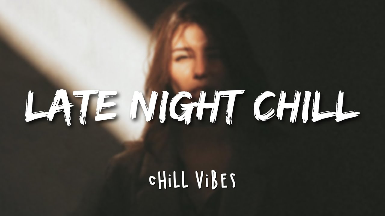 Late Night Chill - Boost Your Mood - Chilled Feelings - YouTube