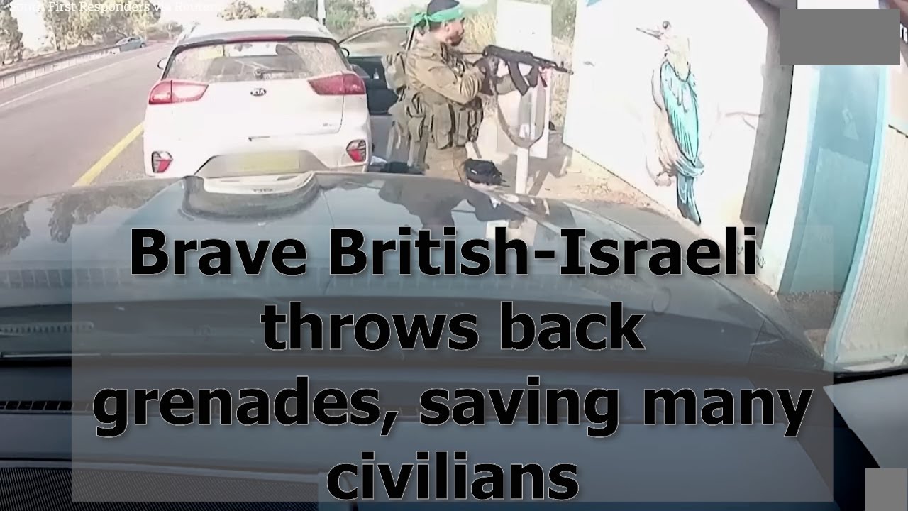 Brave British-Israeli throws back Hamas grenades, saving many lives ...