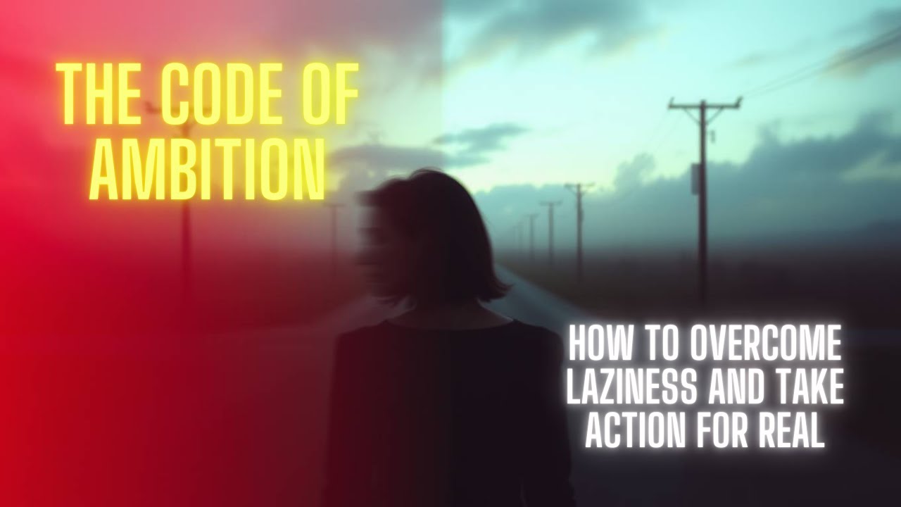 The Code of Ambition: How to Overcome Laziness and Take Action for Real - YouTube