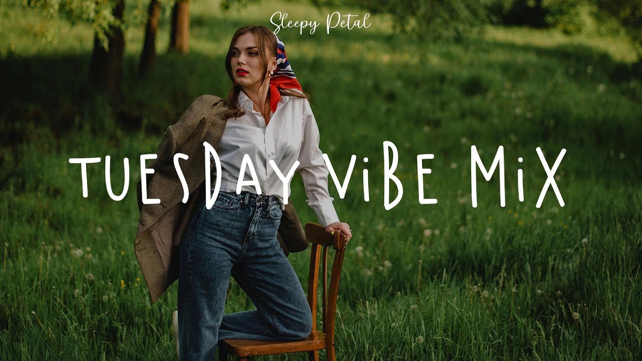 Tuesday Vibe Mix - best of chill vibes - YouTube